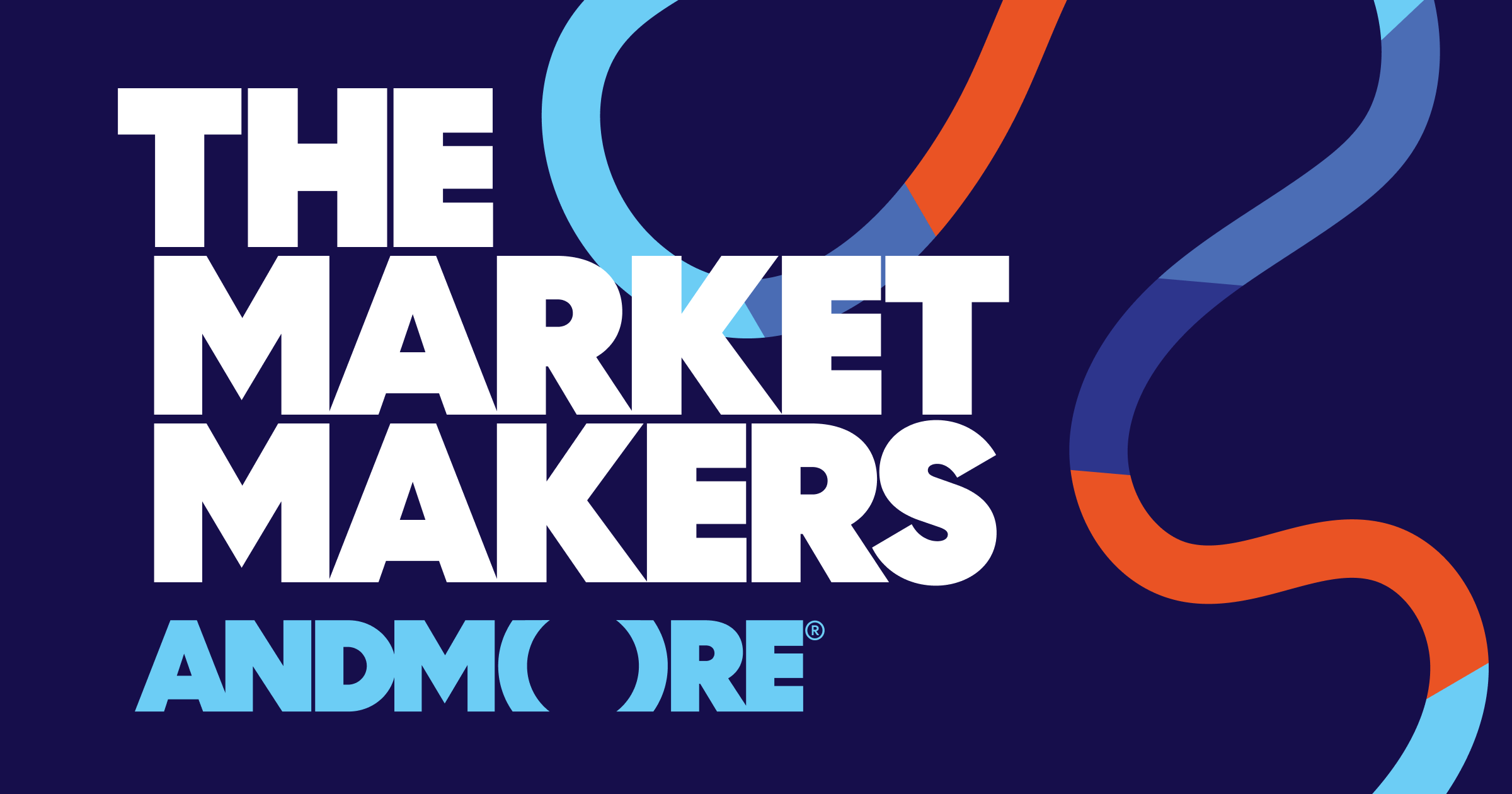 ANDMORE Launches “The Market Makers” Podcast